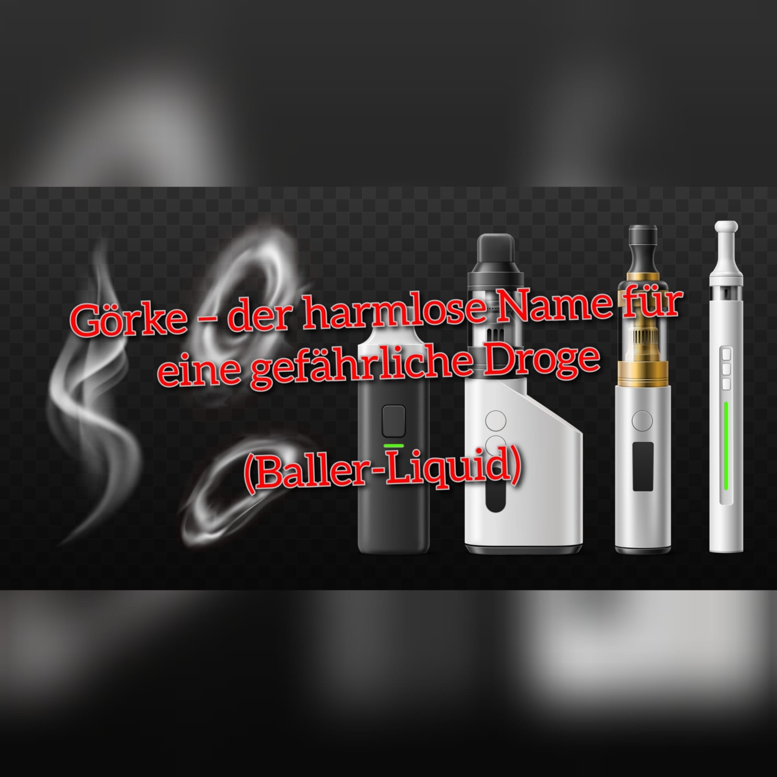Görke (Baller-Liquid) – der harmlose Name für eine gefährliche Droge ...