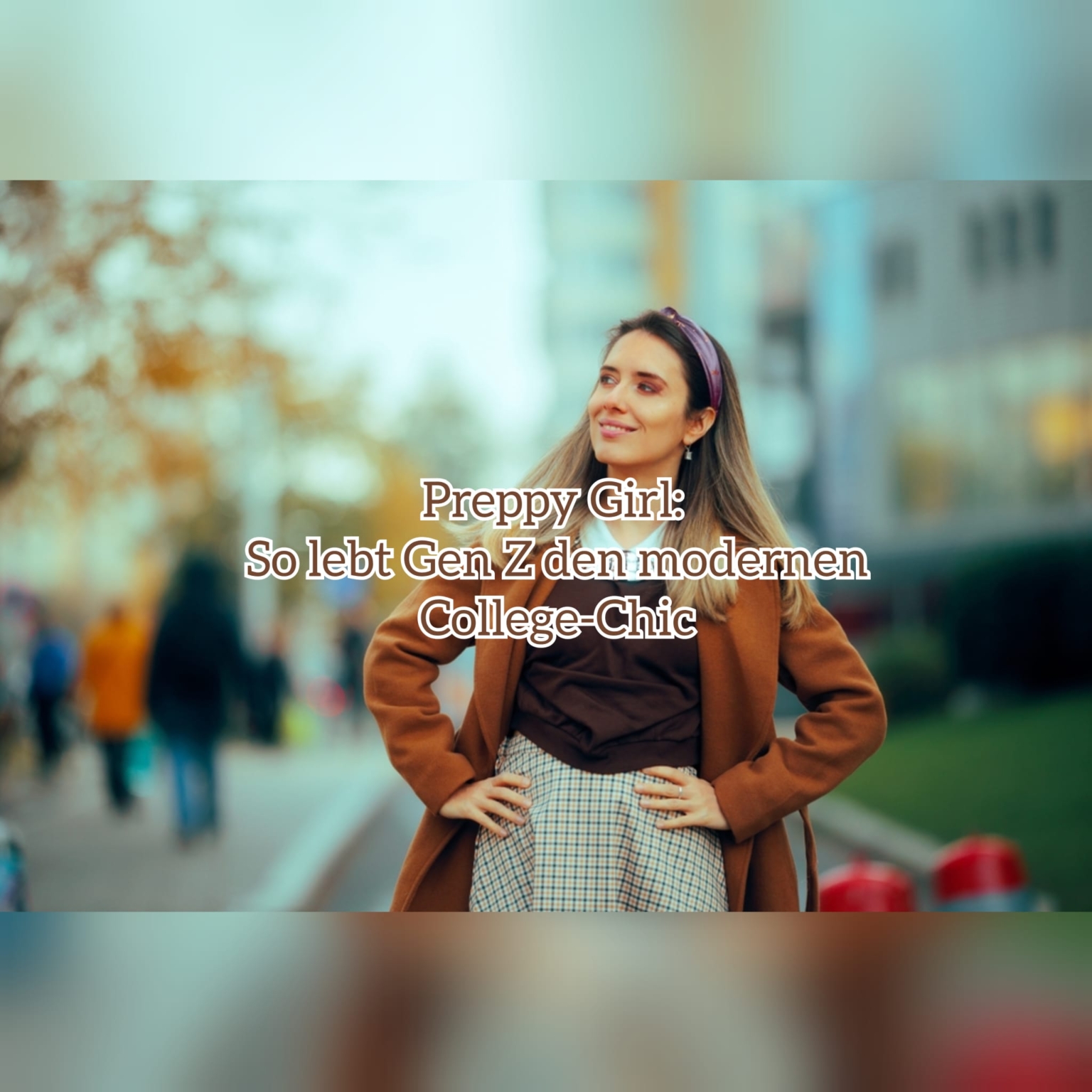 Preppy Girl: So lebt Gen Z den modernen College-Chic