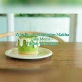 Why Buy An Expensive Matcha Cake Meme – TikTok-Trend 2026